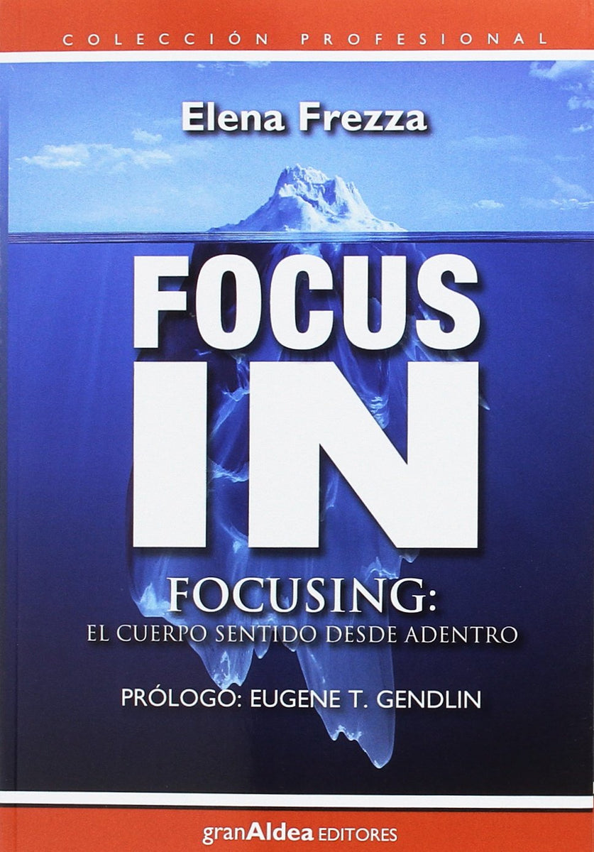 FOCUS IN. FOCUSING: EL CUERPO SENTIDO DESDE ADENTRO – The International Focusing Institute Store