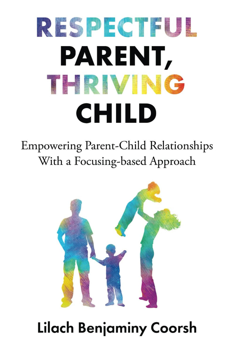 Respectful Parent, Thriving Child: Empowering Parent-Child Relationshi ...