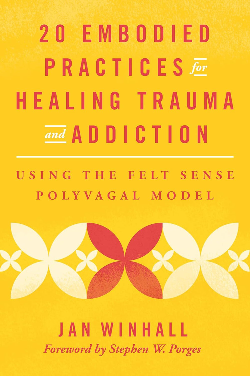 20 Embodied Practices for Healing Trauma and Addiction: Using the Felt ...