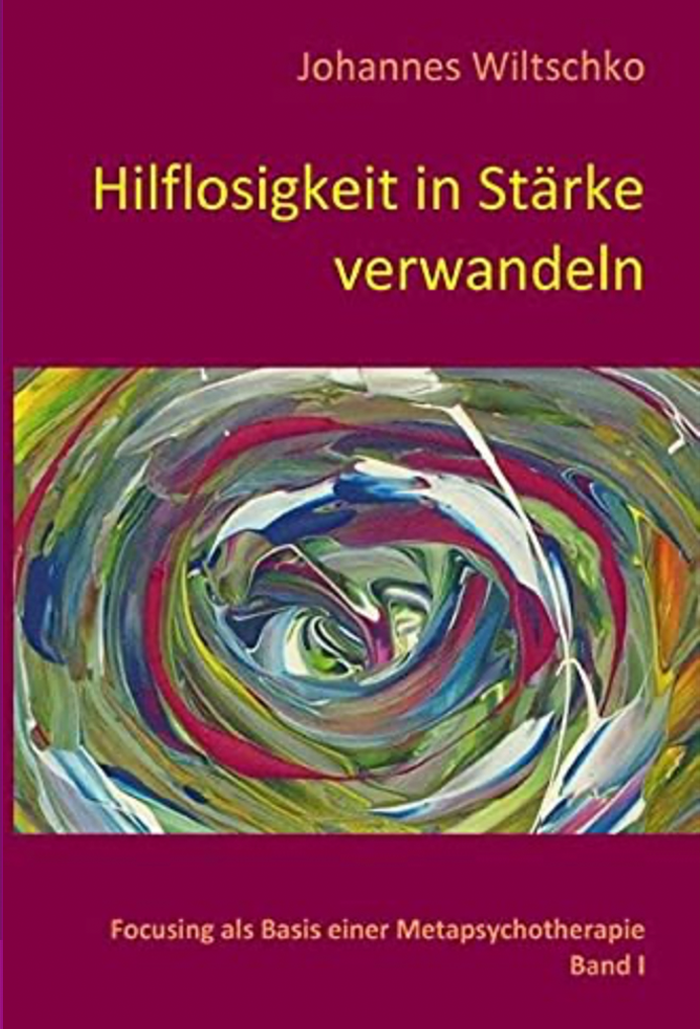 Hilflosigkeit in Stärke verwandeln: Focusing als Basis einer Metapsych ...