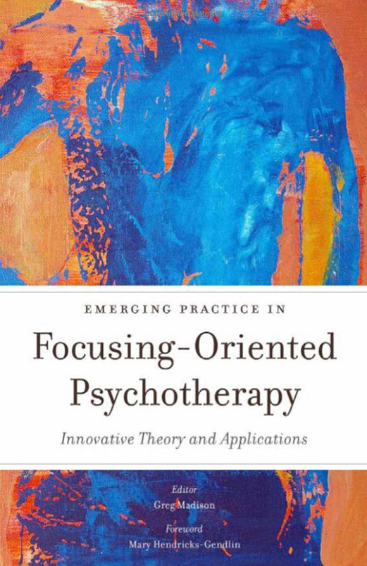 Emerging Practice in Focusing-Oriented Psychotherapy - Innovative Ther ...